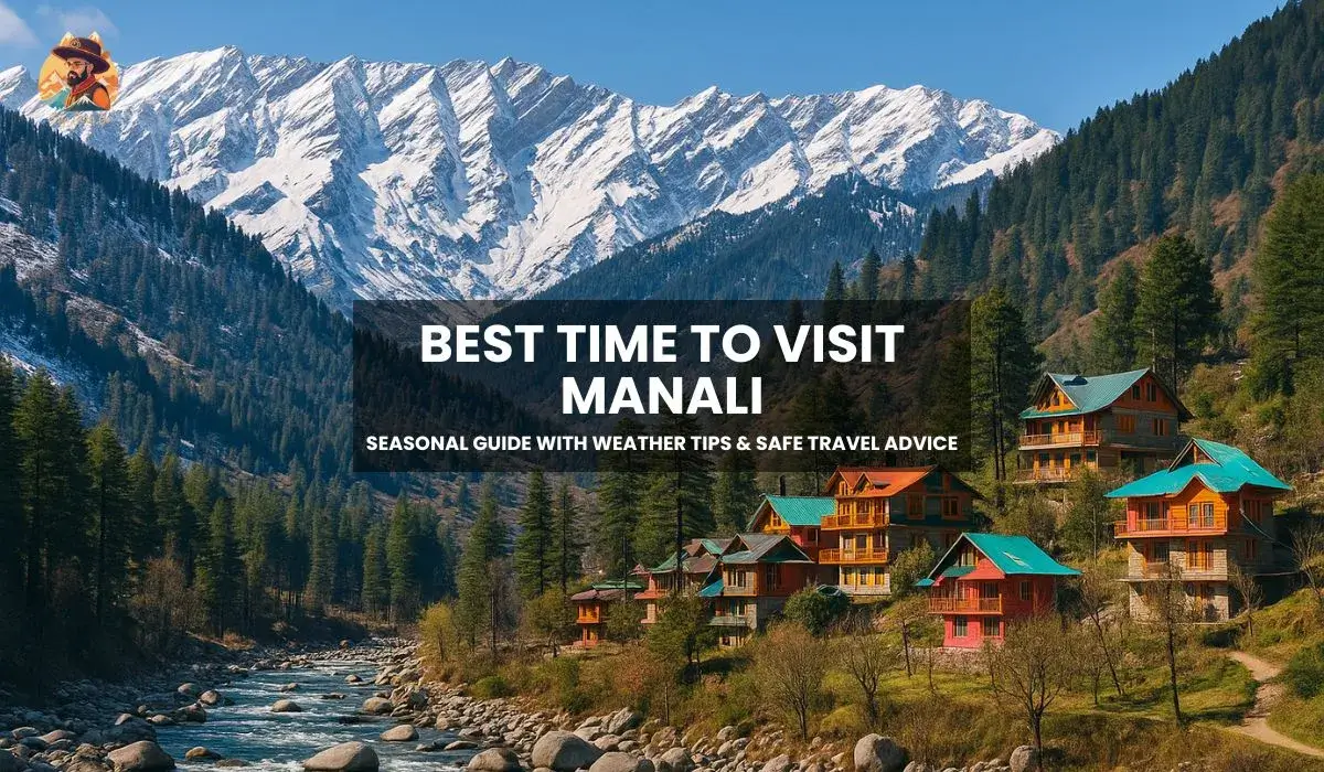 Best Time to Visit Manali – Seasonal Guide & Safety Tips | Trip Guru Go